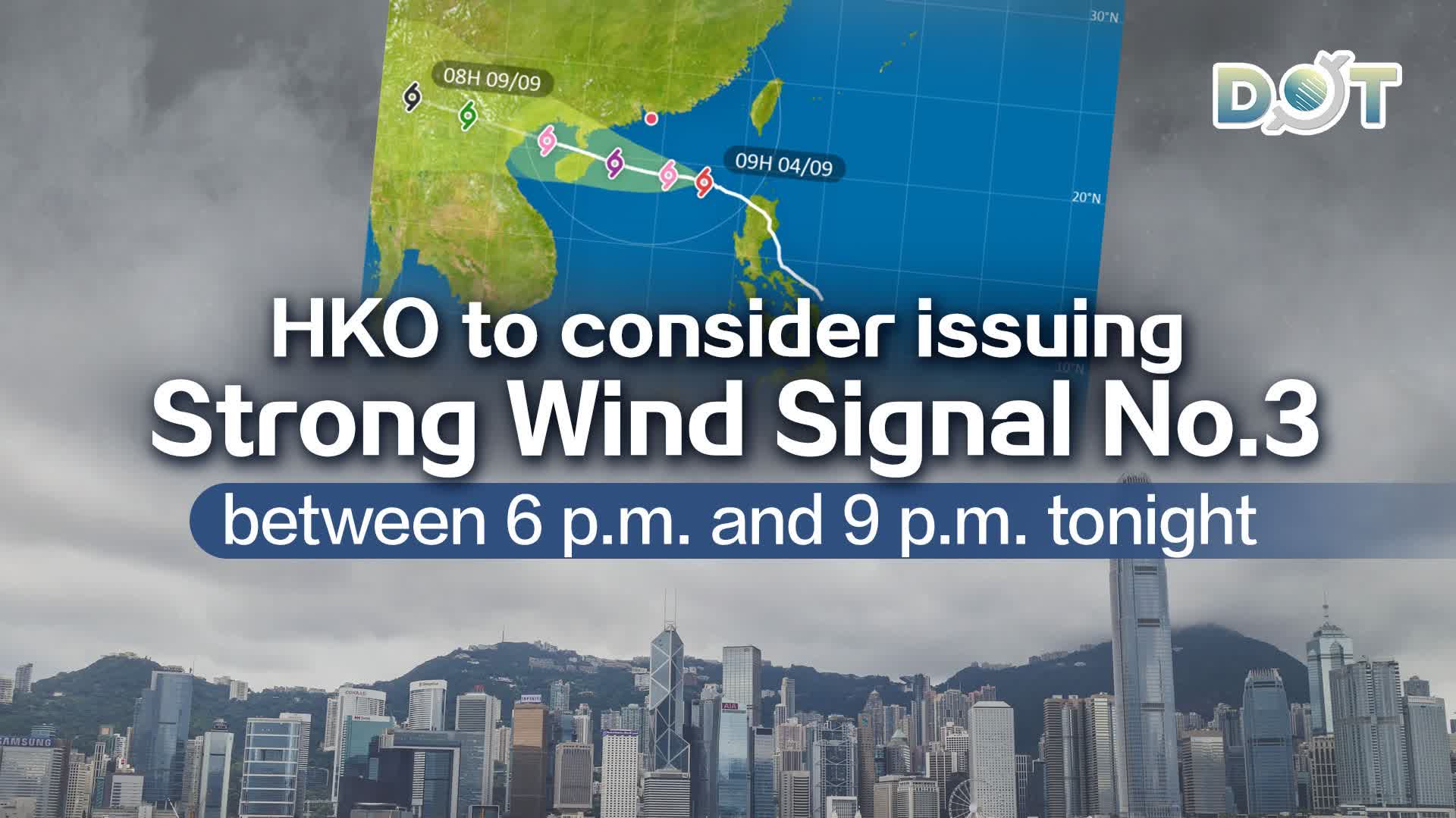 HKO to consider issuing Strong Wind Signal No.3 between 6 p.m. and 9 p ...