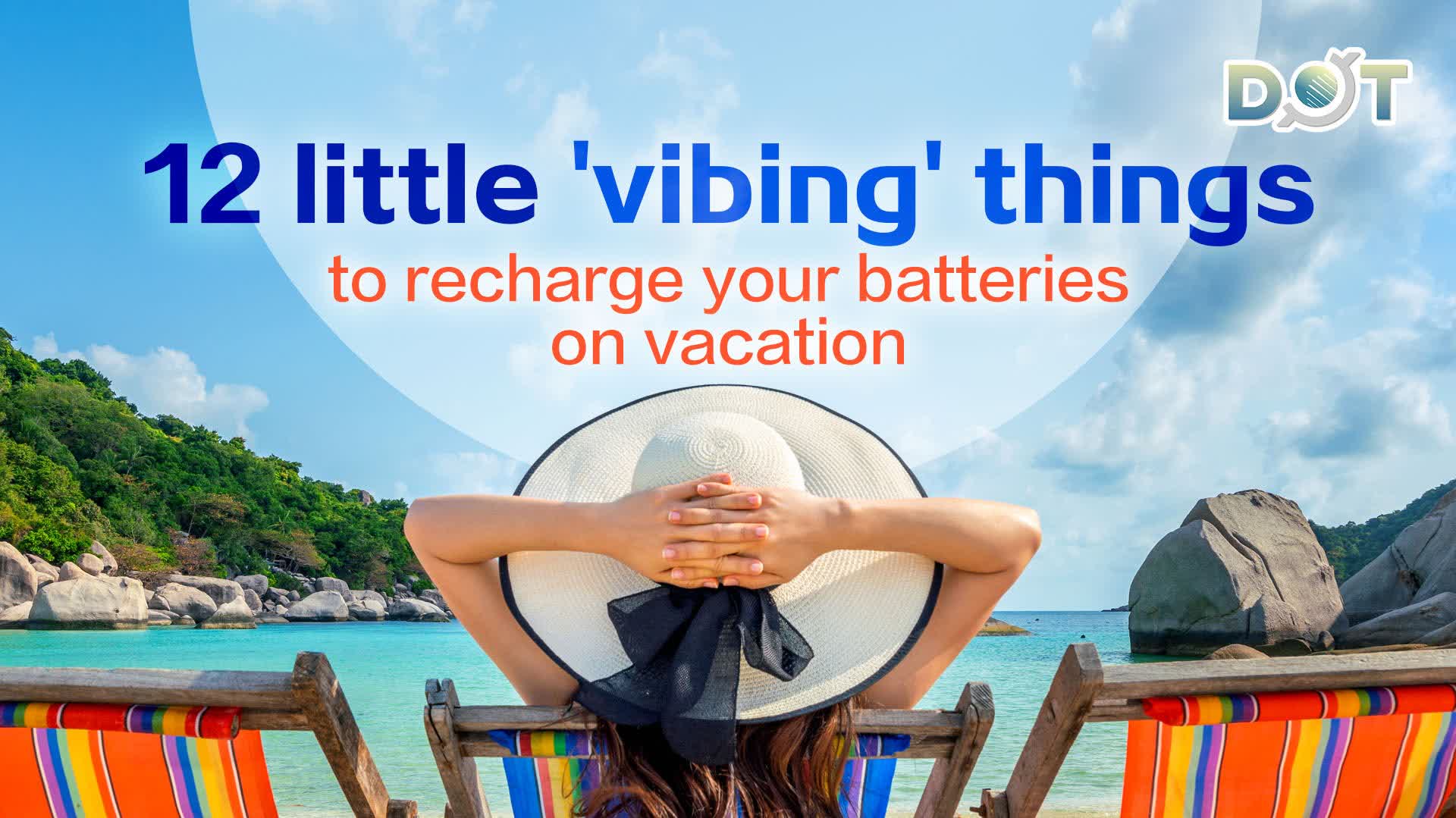 12 little 'vibing' things to recharge your batteries on vacation