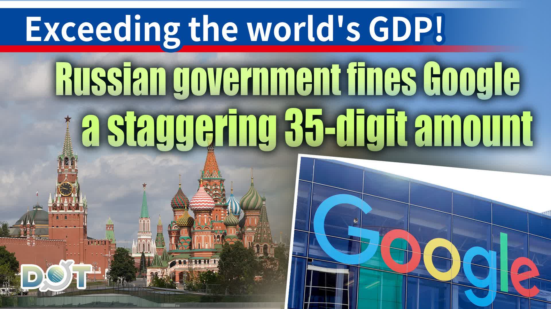Exceeding the world's GDP! Russian government fines Google a staggering ...