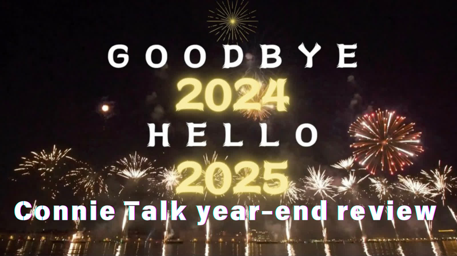 Connie Talk year-end review | Goodbye 2024, Hello 2025