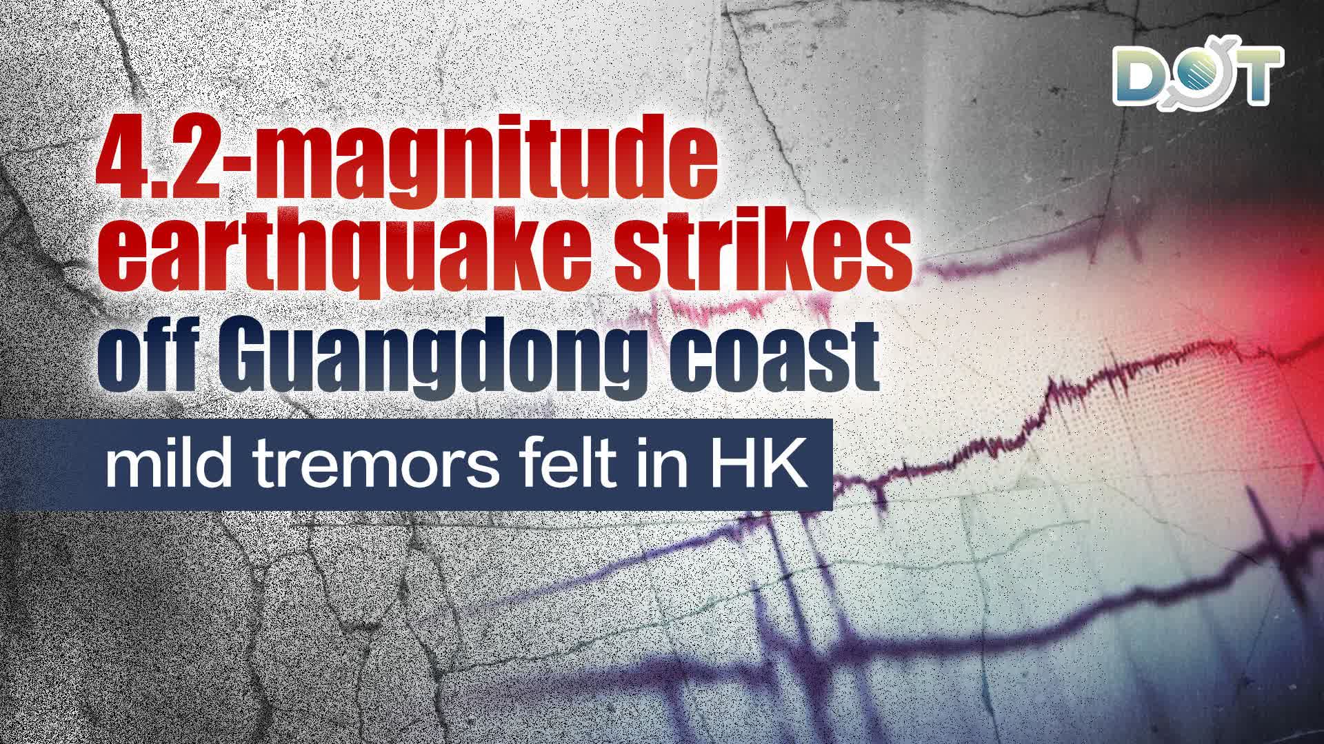 4.2-magnitude earthquake strikes off Guangdong coast, mild tremors felt ...