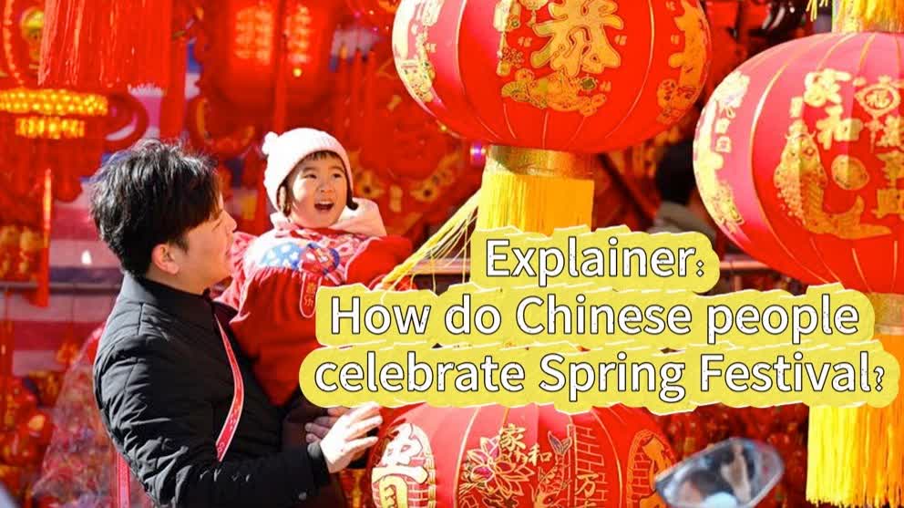 Explainer: How do Chinese people celebrate Spring Festival?