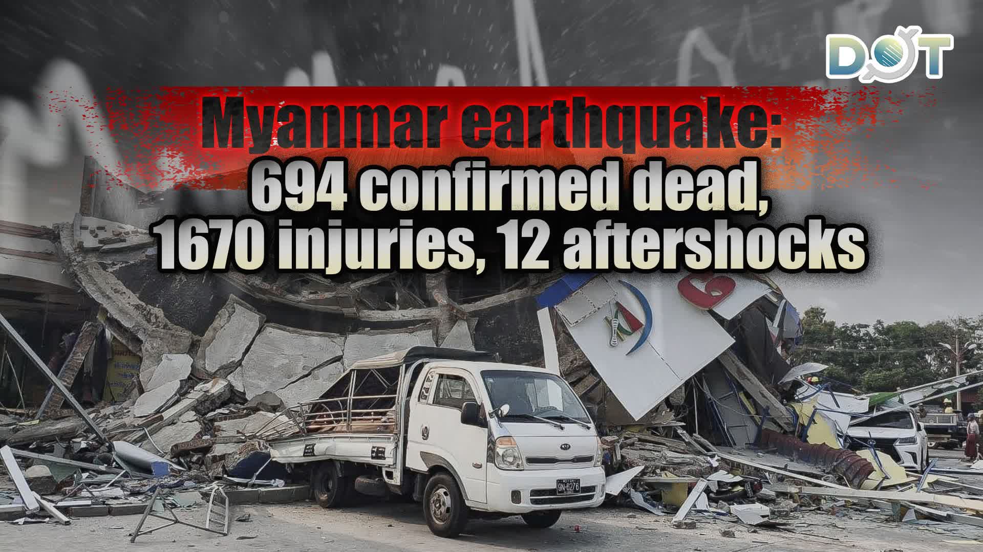 Myanmar earthquake: 694 confirmed dead, 1670 injuries, 12 aftershocks