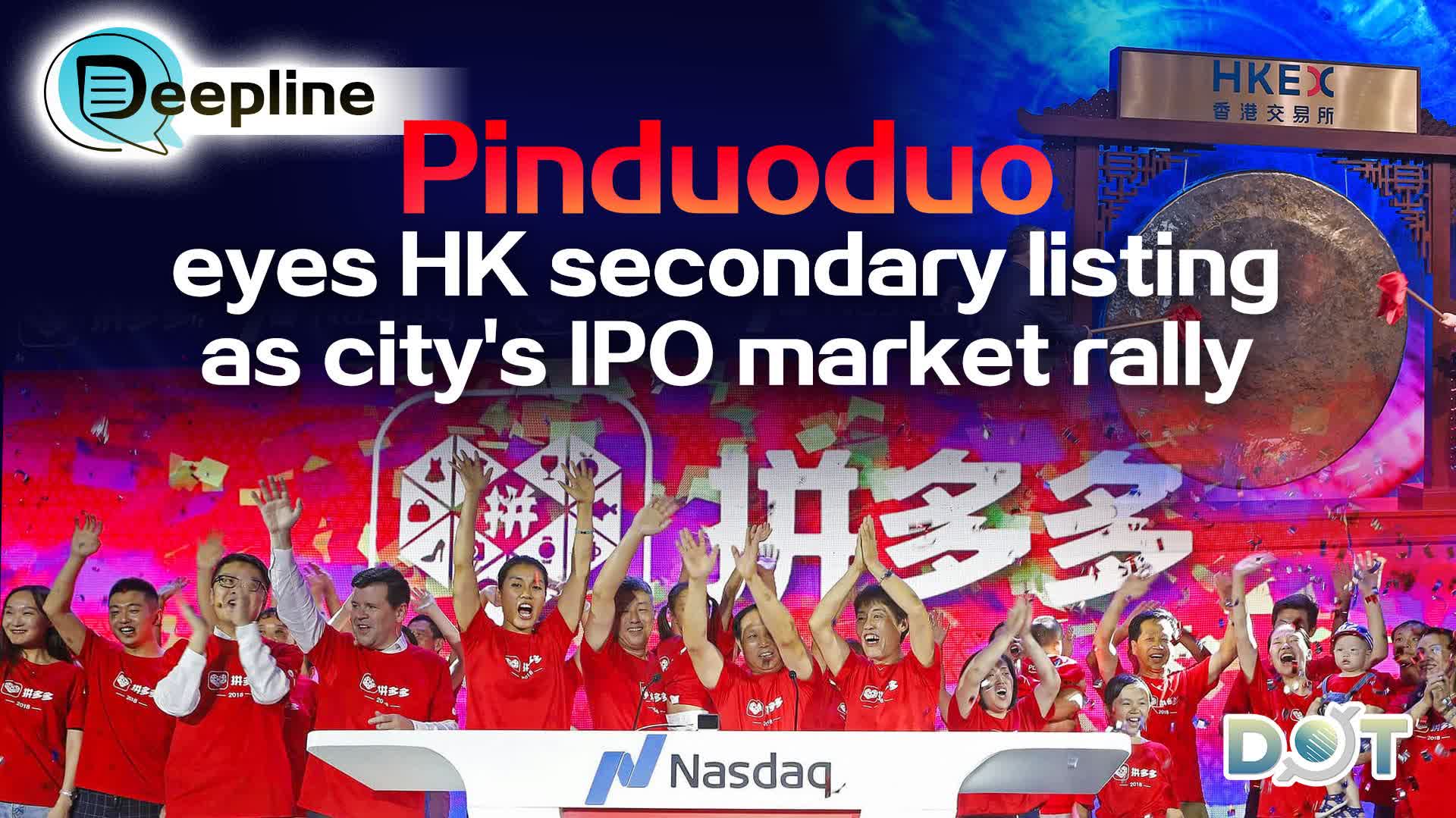 Deepline | Pinduoduo eyes HK secondary listing as city's IPO market rally
