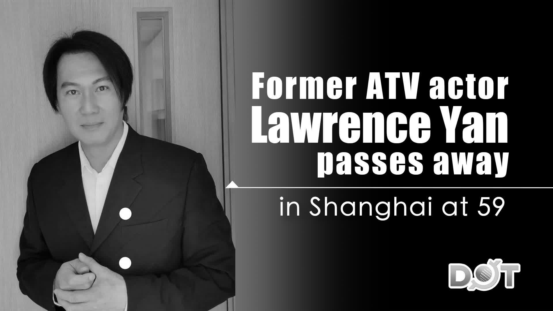 Former ATV actor Lawrence Yan passes away in Shanghai at 59